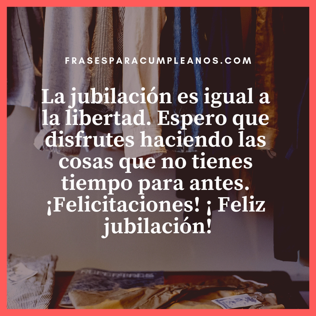 Felicitaciones Por Jubilación – Feliz Retiro - frasescumple