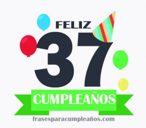 Las mejores felicitaciones de cumpleaños 37 años - frasescumple